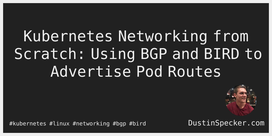 Kubernetes Networking from Scratch: Using BGP and BIRD to Advertise Pod ...