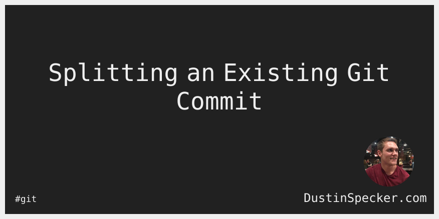 Splitting An Existing Git Commit Dustin Specker 7324
