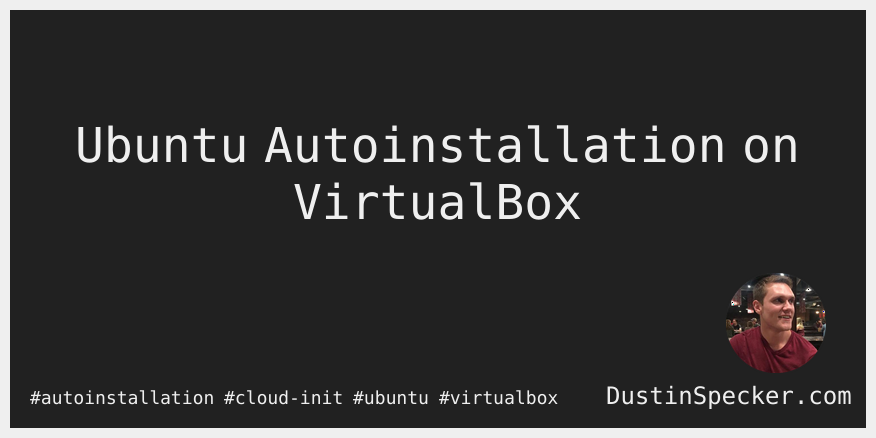 Ubuntu Autoinstallation on VirtualBox | Dustin Specker