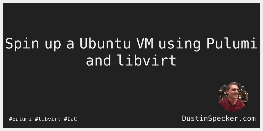 Spin up a Ubuntu VM using Pulumi and libvirt | Dustin Specker